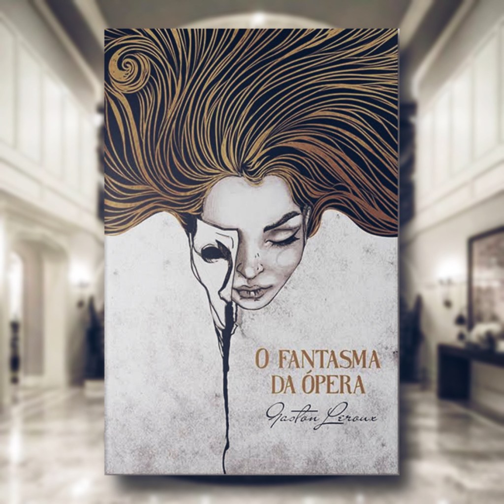 Resenha | O Fantasma da Ópera – Gaston Leroux – Leitor dos Sonhos